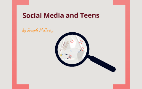 Social Media and Teens by Joe McCorry on Prezi