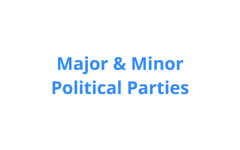 Major and Minor Political Parties by Kirk Davis on Prezi