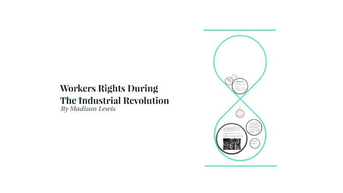 Workers Rights During The Industrial Revolution by Madison Lewis on Prezi