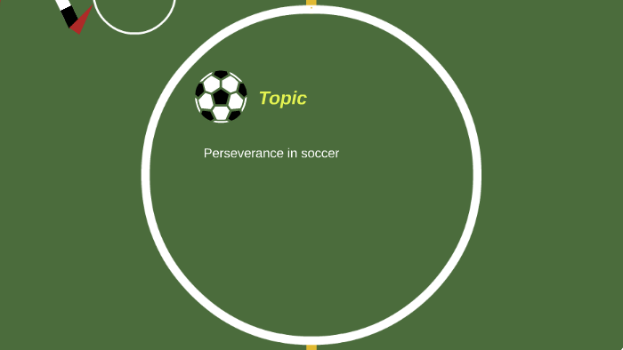 Perseverance in Soccer by Gracious monkey powder on Prezi