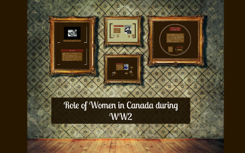 Role of Women in Canada during WW2 by Sloane McDowell on Prezi