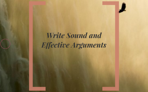 Write Sound and Effective Arguments by on Prezi