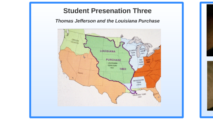 Student Presentation Three: Thomas Jefferson and the Louisiana Purchase ...