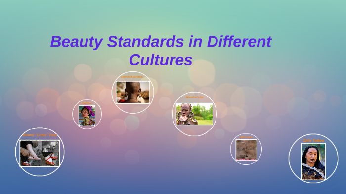 Beauty Standards in Different Cultures by Nathalie Kramar on Prezi
