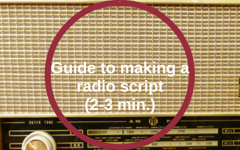 Guide to write a radio script by Paul Herron on Prezi
