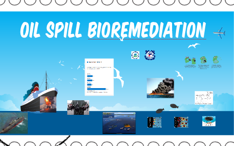 Oil spill bioremediation by Arianna Moscone on Prezi