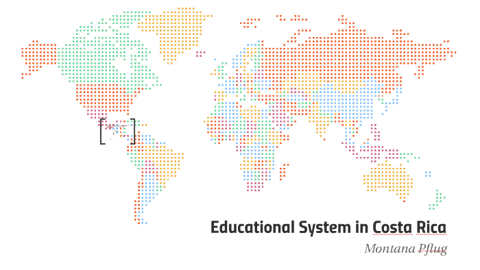 Educational System in Costa Rica by Montana Pflug on Prezi