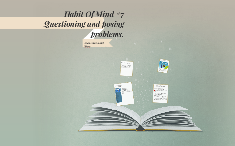 Habit Of Mind#7 Questioning and Posing Problems by Noah Collier on Prezi