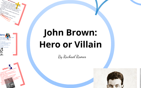 John Brown: Hero or Villain by Rachael Ramos on Prezi