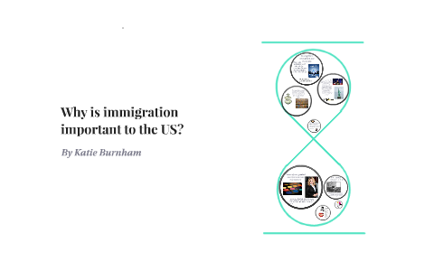 Why is immigration important to the U.S.? by Katie Normandale on Prezi