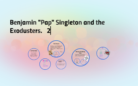 Benjamin "Pap" Singleton and the Exodusters by Taylor Armstrong