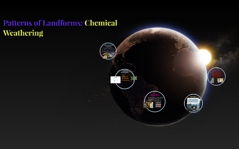 Patterns of Landforms: Chemical Weathering by chelsi barnes on Prezi