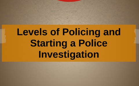 Levels of Policing and Starting a Police Investigation by Michaela ...