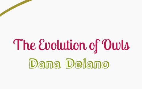The Evolution of Owls by Dana Delano on Prezi