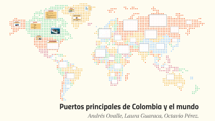 Puertos principales de Colombia y el mundo by Laura Guaraca on Prezi