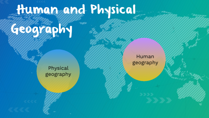 Physical and Human geography by Aleivis Hernandez perez on Prezi