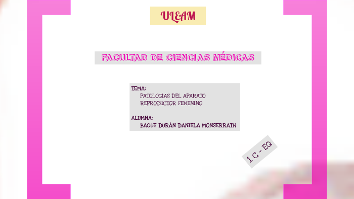 PATOLOGÍAS DEL APARATO REPRODUCTOR FEMENINO by Daniela Baque Durán on Prezi