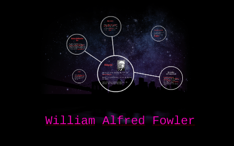 William Alfred Fowler by on Prezi