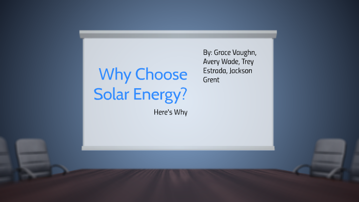 Why Choose Solar Energy by Grace Vaughn on Prezi