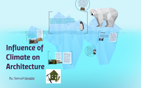 Influence of Climate on Architecture by Samuel Venable on Prezi