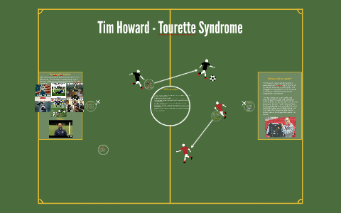 Tim Howard - Tourettes Syndrome by Kai D on Prezi