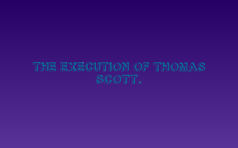 THE EXECUTION OF THOMAS SCOTT by tajrian is ugly on Prezi