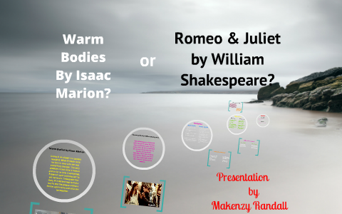 Warm Bodies/Romeo & Juliet by Kenzy Randall on Prezi
