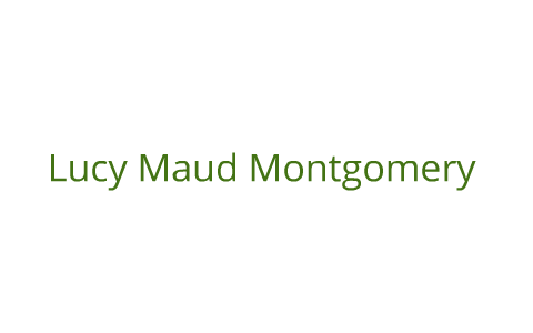 Lucy Maud Montgomery by Cory Giddings on Prezi