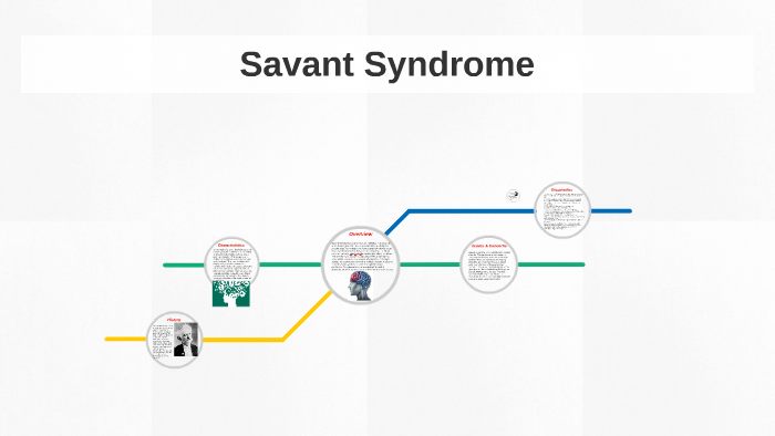 Savant Syndrome by Grace Andrusco on Prezi
