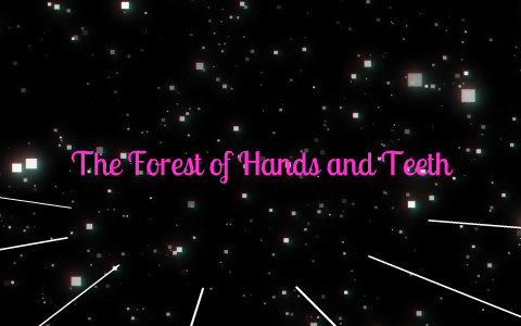 The Forest of Hands and Teeth by Stephanie Medina on Prezi
