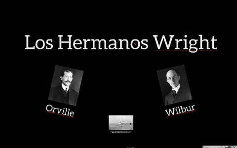 Los Hermanos Wright by VLADIK ANGLES on Prezi
