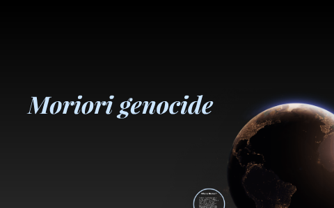 Moriori genocide by haley swift on Prezi