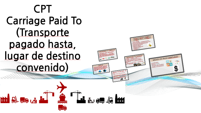 CPT - Carriage Paid To (Transporte pagado hasta, lugar de de by claudia ...