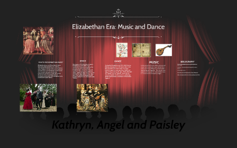 Elizabethan Era: Music and Dance by KA T on Prezi