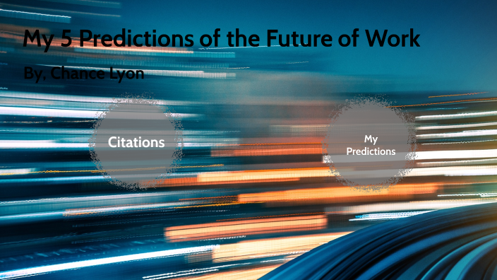 My 5 Predictions of the Future of Work by (STUDENT)Caden Lyon on Prezi