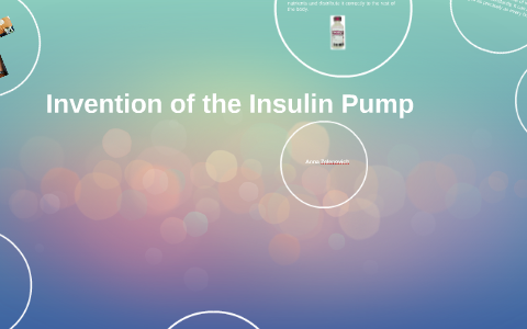 Invention of the Insulin Pump by Anna Zelenovich on Prezi