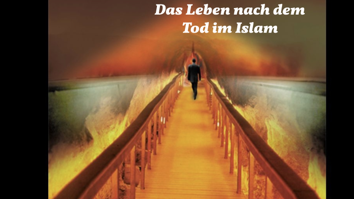 Das Leben nach dem Tod im Islam by Michelle Zimmermann on Prezi