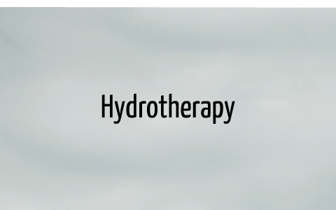 Hydrotherapy by Alex Dutka on Prezi