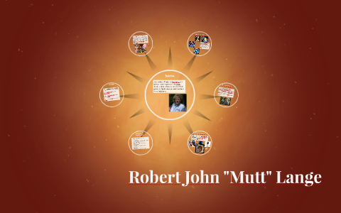 Robert John "Mutt" Lange by Rodrigo Valdez on Prezi
