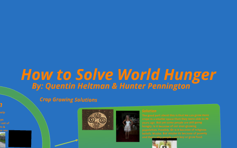How to Solve World Hunger by quentin heltman on Prezi