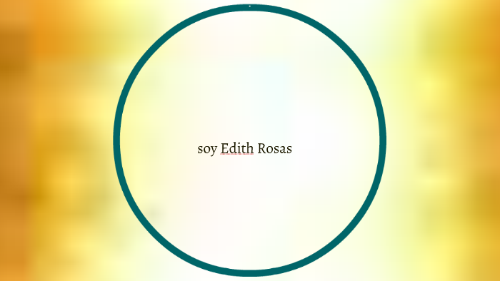 soy edith rosas by edith rosas on Prezi