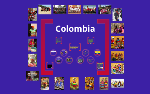 Colombia: Culture and History by Hillary O'Grady on Prezi