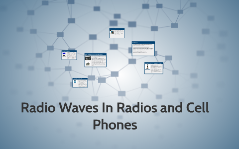 Radio Waves In Cell Phones by Marisa Morrissey on Prezi