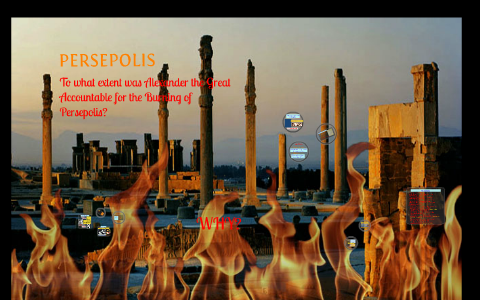 Persepolis: To What Extent was Alexander the Great Accountable for the ...