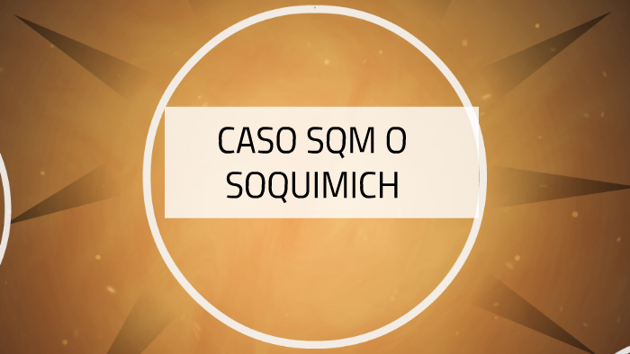 CASO SQM O SOQUIMICH by Claudia Romero on Prezi