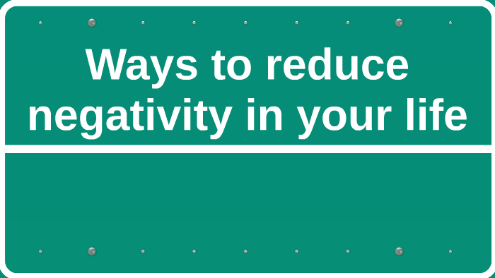 Ways to reduce negativity in your life by Joel Baez on Prezi