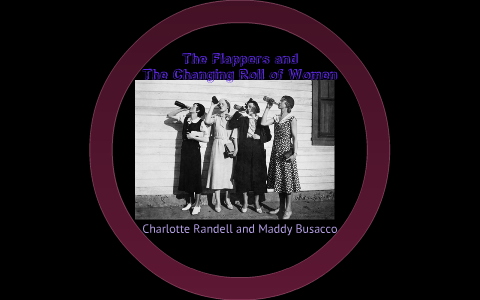 The Flappers and The Changing Roles of Women by Charlotte Randell on Prezi