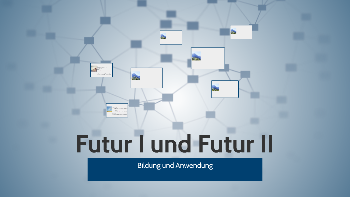 Futur I und Futur II by ilona matzka on Prezi