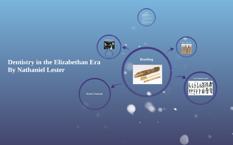 Dentistry in the Elizabethan Era by Nathaniel Lester on Prezi
