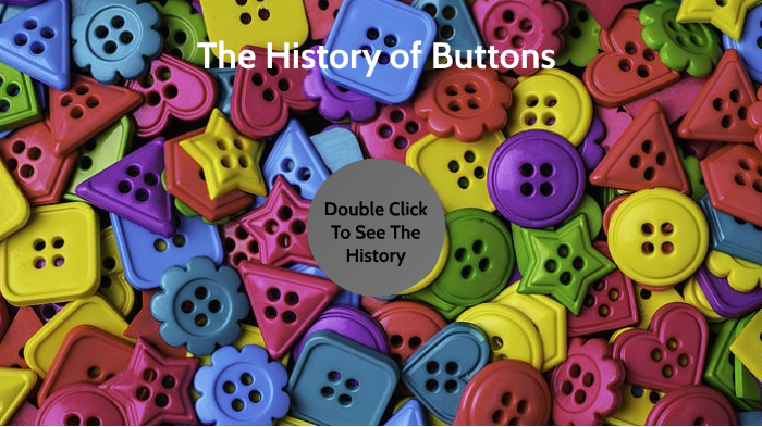 The History of Buttons by Mya Routhier on Prezi